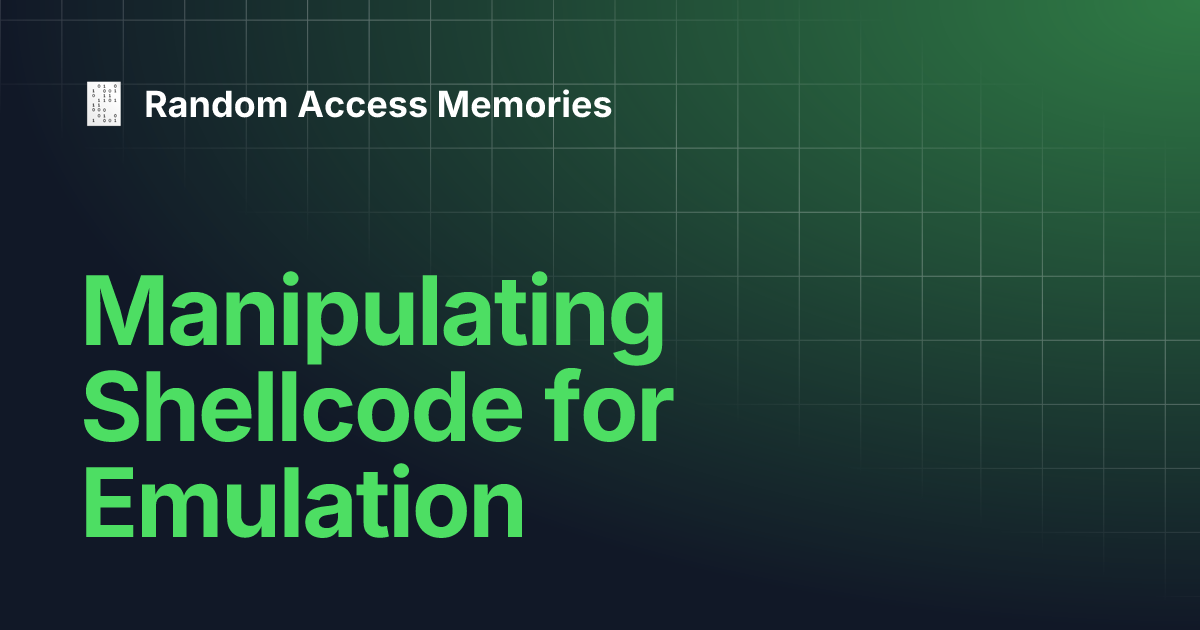 Manipulating Shellcode for Emulation | Random Access Memories